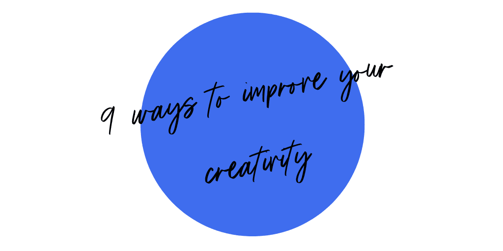 9 ways to improve your creativity